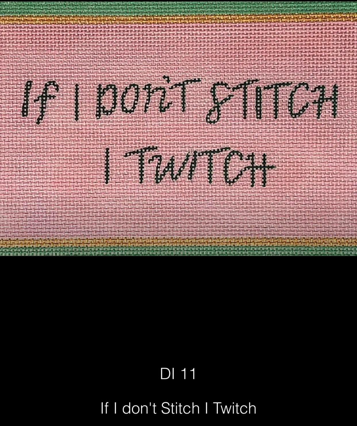 Oasis D1 11 If I don't stitch I twitch – Stitch by Stitch
